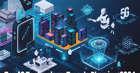 Top 10 Technology Trends Shaping 2024: What You Need to Know