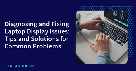 Diagnosing And Fixing Laptop Display Issues Tips And Solutions For Common Problems