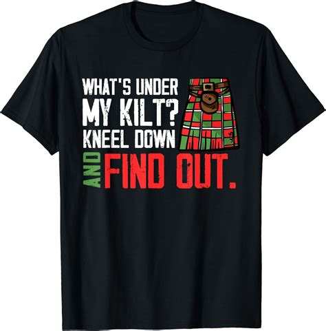 What Under My Kilt Kneel Down Find Out Scottish Kilt T Shirt