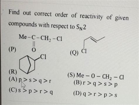 Find Out Correct Order Of Reactivity Of Given Compounds With Respect To S