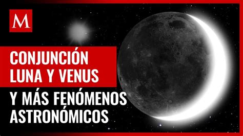Conjunción de la Luna y Venus cuándo y cómo ver en México YouTube