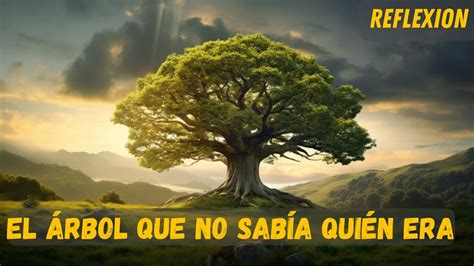 El Árbol Que No Sabía Quién Era Descubre Tu Verdadero Yo Youtube