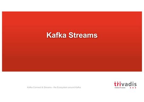Kafka Connect And Kafka Streamsksql The Ecosystem Around Kafka Ppt