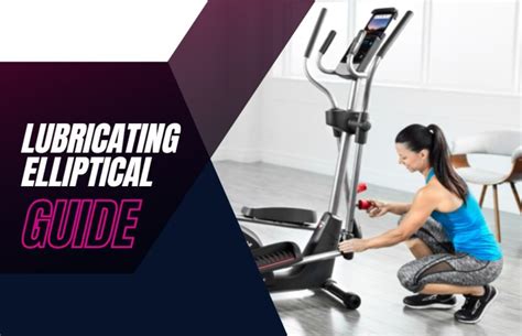 Lubricating Your Proform Elliptical The Ultimate Guide To Ensuring A