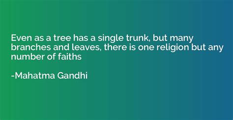 Even As A Tree Has A Single Trunk But Many Branches And Leaves Mahatma Gandhi