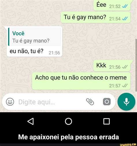Tu é Gay Mano Você Tu é Gay Mano Acho Que Tu Não Conhece O Meme Me