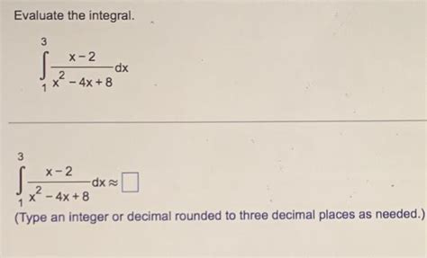 Solved Evaluate The Integral ∫13x2−4x 8x−2dx