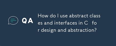 How Do I Use Abstract Classes And Interfaces In C For Design And