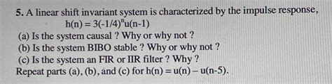 Solved A Linear Shift Invariant System Is Characterized Chegg