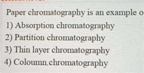 Paper Chromatography Is An Example1 Absorption Chromatography2 Partit