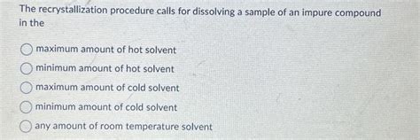 Solved The Recrystallization Procedure Calls For Dissolving Chegg