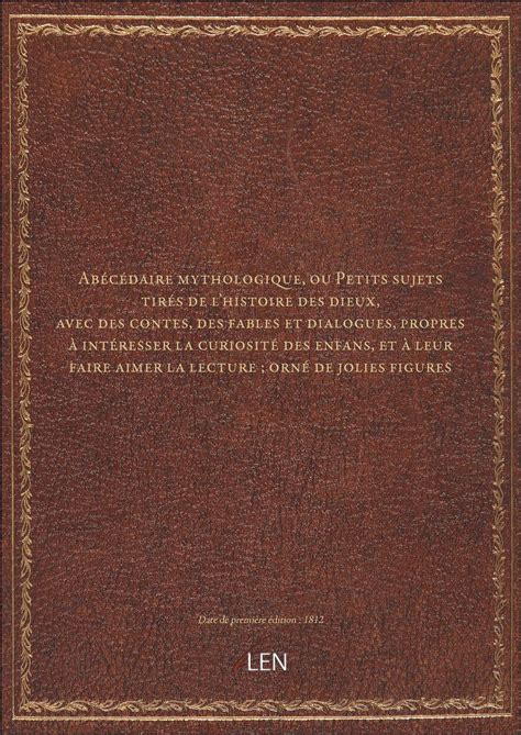 Abécédaire mythologique ou Petits sujets tirés de l histoire des dieux avec des contes des
