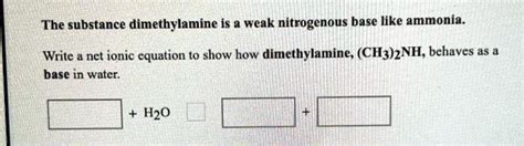 Get Answer The Substance Dimethylamine Is 9 Weak Nitrogenous Base