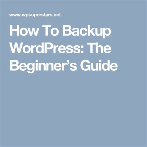 How To Backup Wordpress The Beginners Guide Backup Wordpress