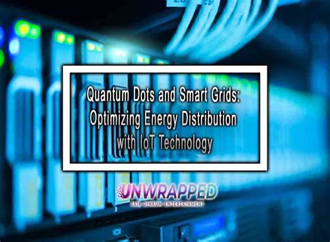 Quantum Dots And Smart Grids Optimizing Energy Distribution With Iot