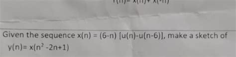 Solved Given The Sequence Xn 6 N Un Un 6 Make A