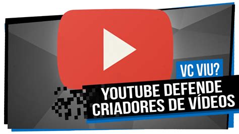 Youtube Defende Criadores De V Deo Sobre Direitos Autorais Youtube