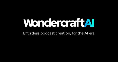Wondercraft AI Effortless Podcast Creation For The AI Era
