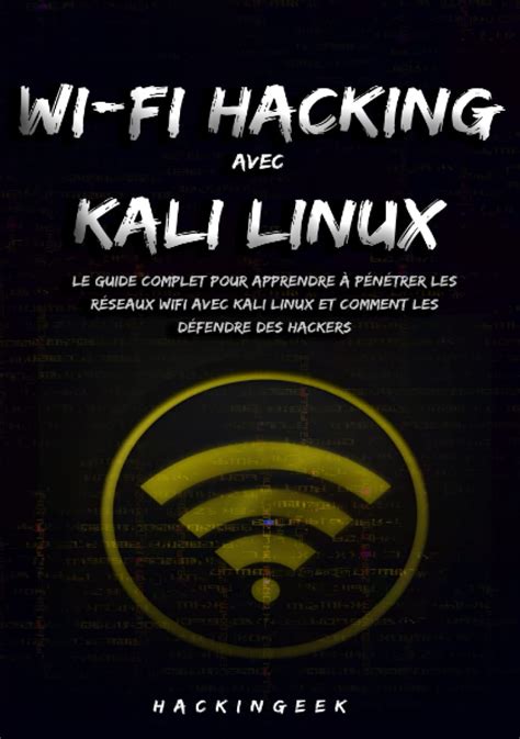 Wifi Hacking Avec Kali Linux Le Guide Complet Pour Apprendre à