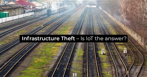 Infrastructure Theft Is Iot The Answer