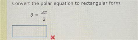 Solved Convert The Polar Equation To Rectangular Formθ3π2