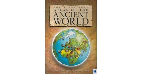 The Kingfisher Atlas Of The Ancient World By Simon Adams