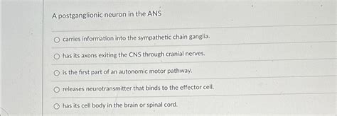 Solved A Postganglionic Neuron In The Anscarries Information