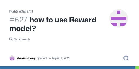 how to use reward model · issue 627 · huggingface trl · github