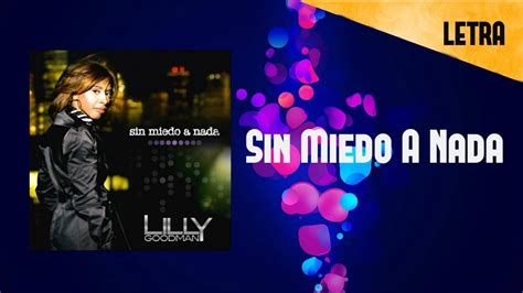 Sin Miedo A Nada Lilly Goodman Letra Youtube