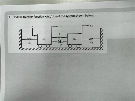 Solved 4 Find The Transfer Function X1 S U S Of The