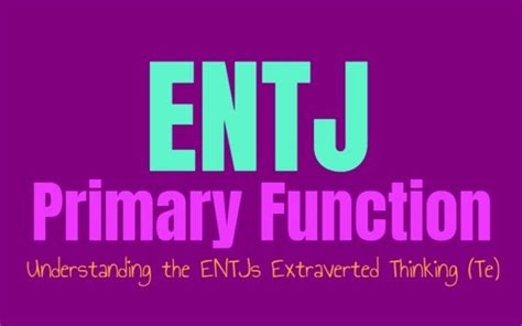 Entj Primary Function Understanding The Entjs Extraverted Thinking Te Personality Growth