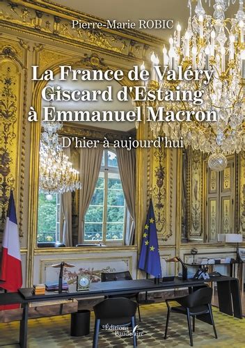 La France de Valéry Giscard d Estaing à Emmanuel Macron D hier à aujourd hui Pierre Marie Robic
