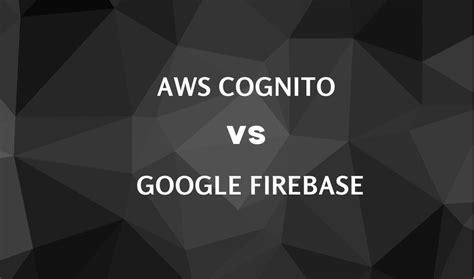 Firebase Vs Aws Cognito