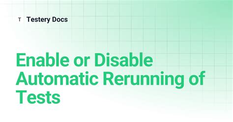 Enable Or Disable Automatic Rerunning Of Tests Testery Docs