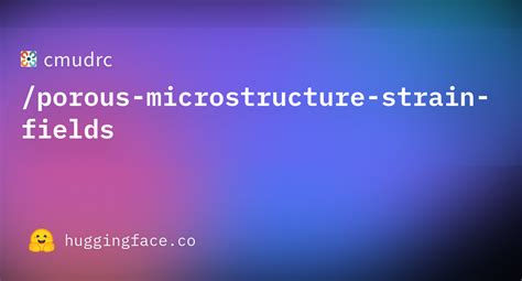 Cmudrc Porous Microstructure Strain Fields Datasets At Hugging Face