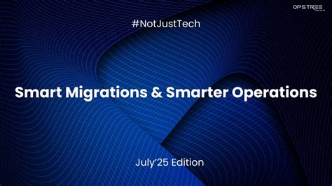 Smart Migrations And Smarter Operations