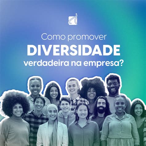 Diversidade Nas Empresas Qual A Importância De Promovê La S2