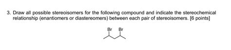 Solved Draw All Possible Stereoisomers For The Following