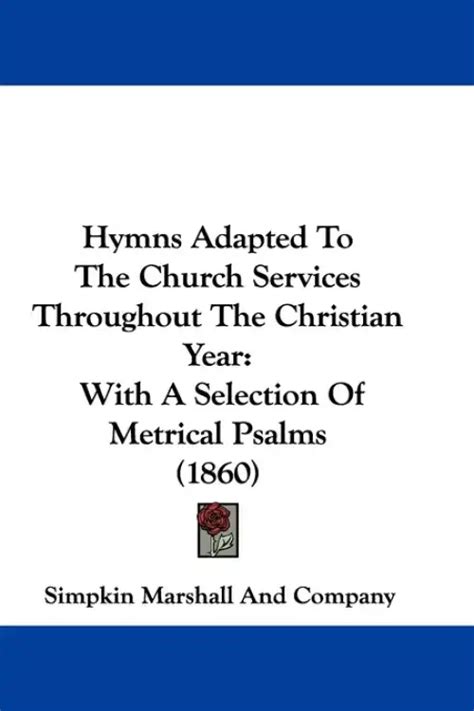 Hymns Adapted To The Church Services Throughout The Christian Year With A Selection Of Metrical