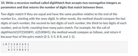Solved 10 Write A Recursive Method Called Digitmatch That