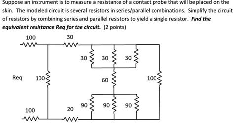 Solved Suppose An Instrument Is To Measure The Resistance Of A Contact Probe That Will Be