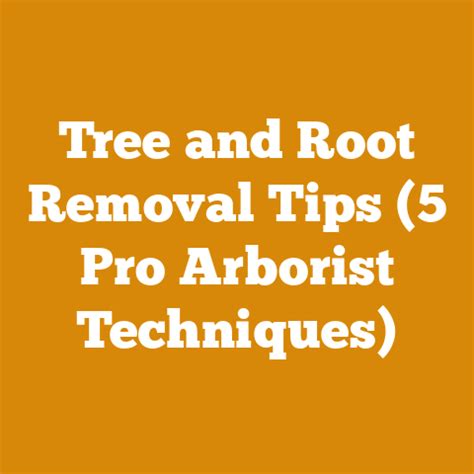 Tree And Root Removal Tips Pro Arborist Techniques