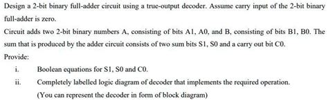 solved design a 2 bit binary full adder circuit using a true output