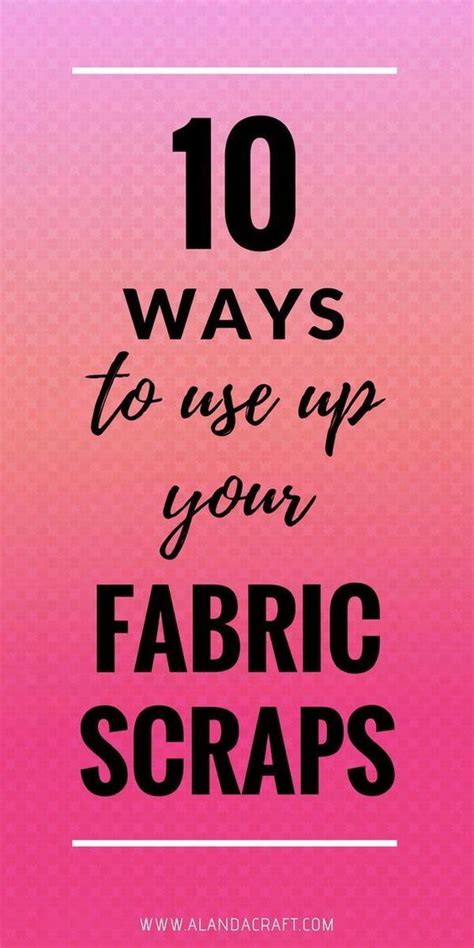10 Ways To Use Up Your Fabric Scraps Easy Projects Fabric Scraps