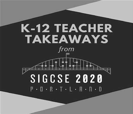 K 12 CS Teacher Takeaways From SIGCSE 2020 Part 2 Instructional