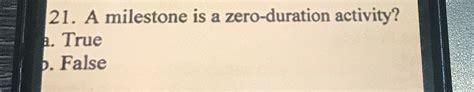 Solved A Milestone Is A Zero Duration Activity A Trueb Chegg