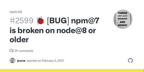 🐞 Bug Npm7 Is Broken On Node8 Or Older · Issue 2599 · Npmcli · Github