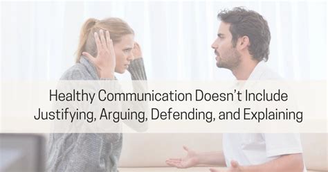 Healthy Communication Doesnt Include Justifying Arguing Defending