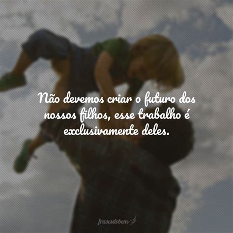 55 Frases Sobre Filhos Que Mostram O Quanto Eles Mudam Tudo