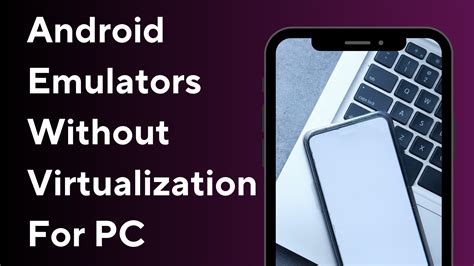 Android Emulators Without Virtualization Best Options For PCs
